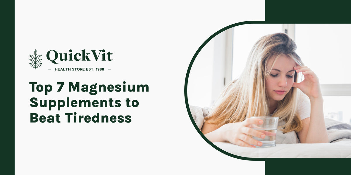 Top 7 Magnesium Supplements to Beat Tiredness — Quickvit